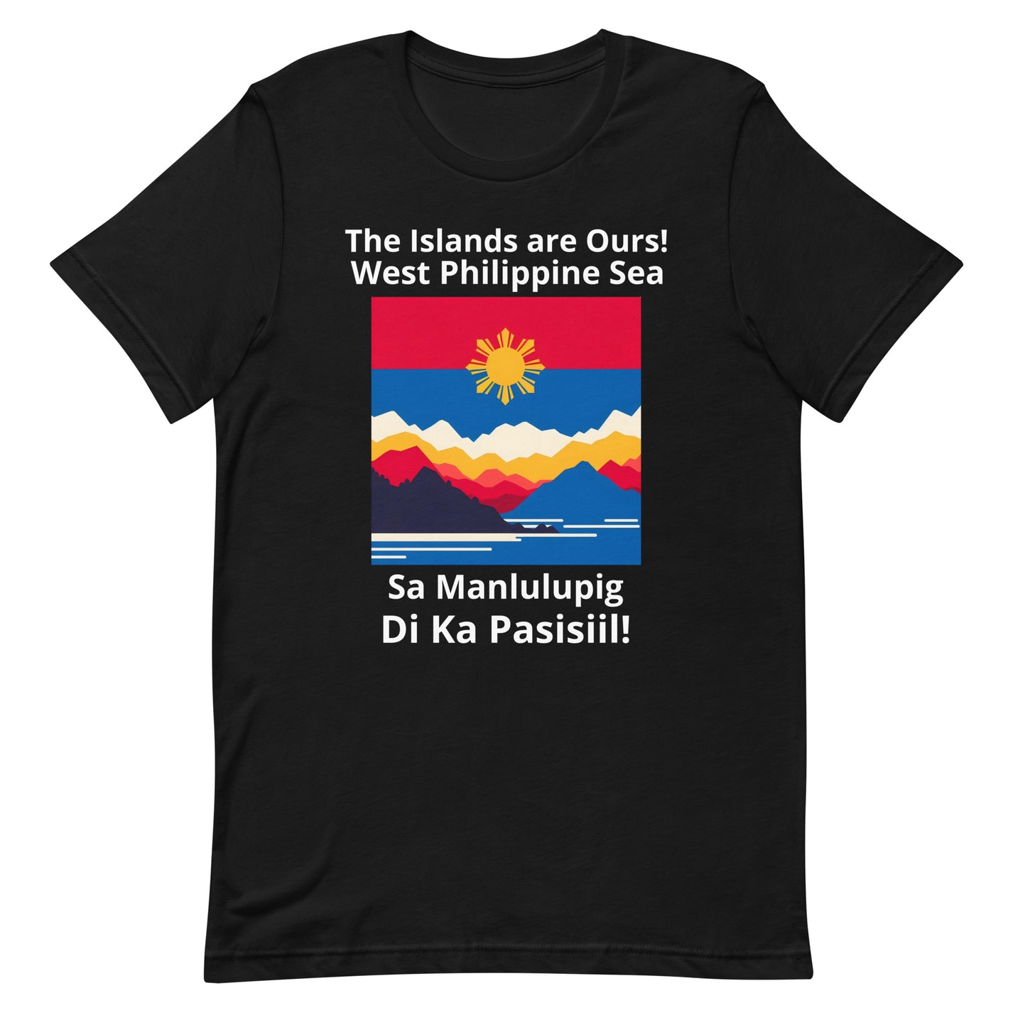 "Sa Manlulupig, Di Ka Pasisiil!" Unisex West Philipppine Sea t-shirt ...